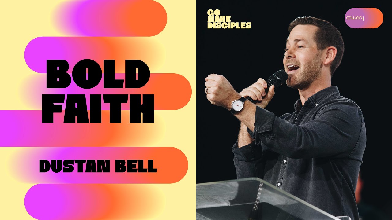 Bold Faith | Go Make Disciples - Part 6 | Dustan Bell - YouTube