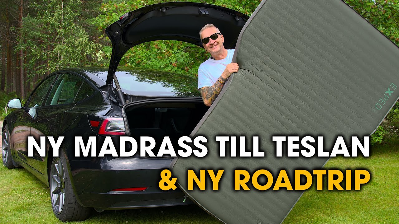 NY Madrass till Teslan – Roadtrip & Camp Mode – Testar Exped Megamat ...