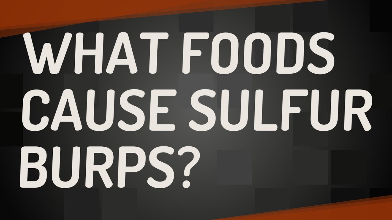 What Foods Cause Sulfur Burps YouTube What Foods Cause Sulfur Burps YouTube