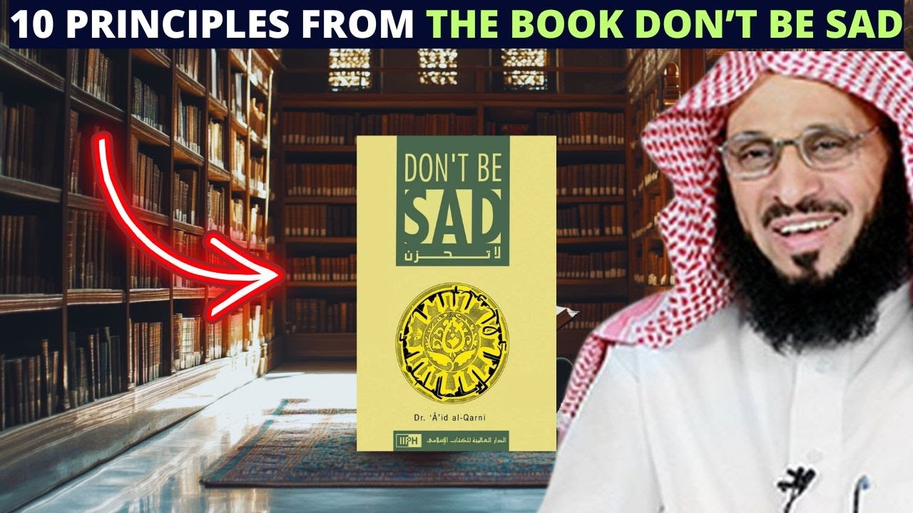 10 PRINCIPLES FROM THE BOOK 'DON'T BE SAD' BY DR AID AL QARNY | NUMBER ...