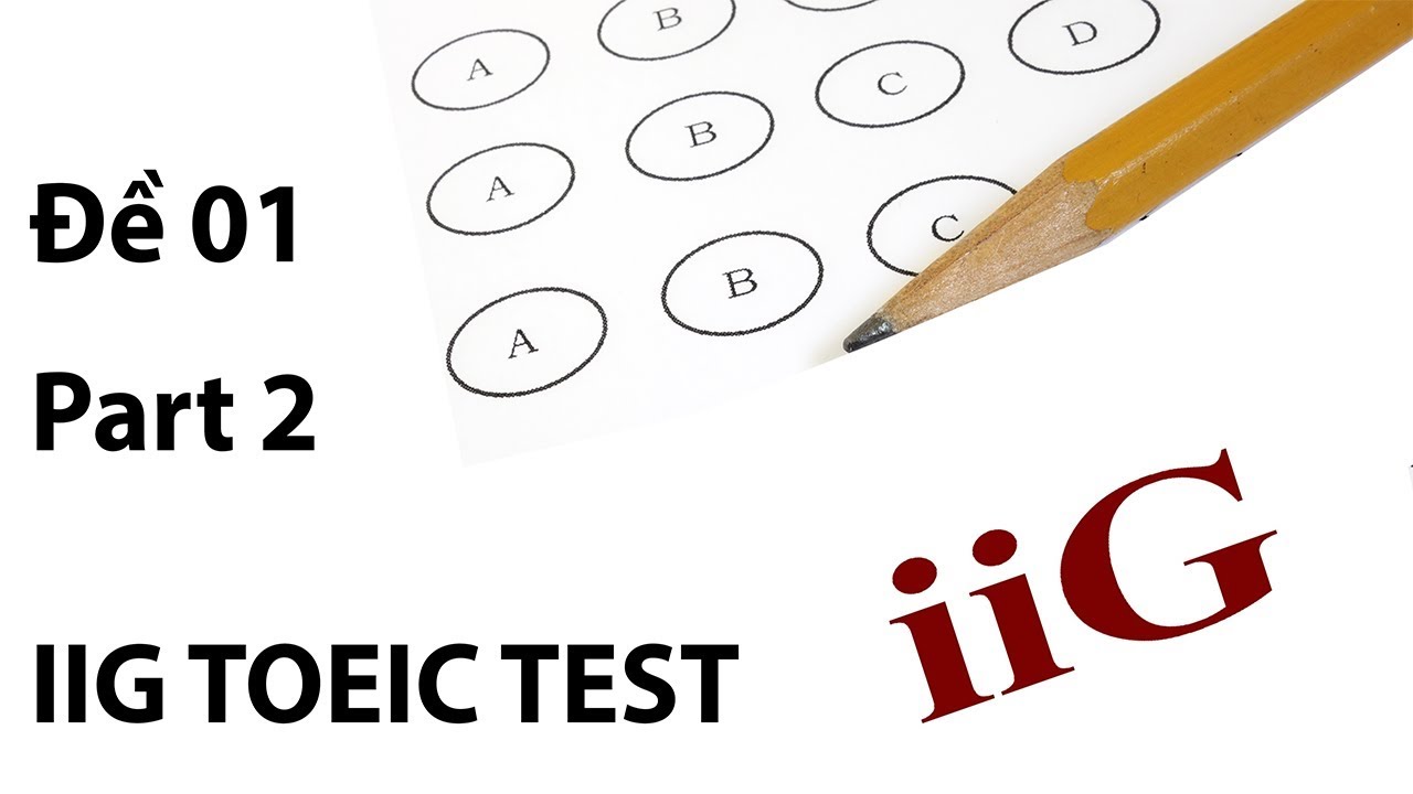 IIG TOEIC TEST 2017 | Part 2 | Scripts and Answer - YouTube