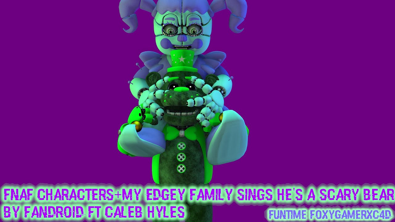 fnaf characters+My Edgey Family Sings He's a Scary Bear By Fandroid Ft ...