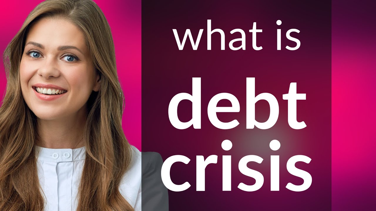 Understanding the "Debt Crisis": A Guide for English Learners - YouTube