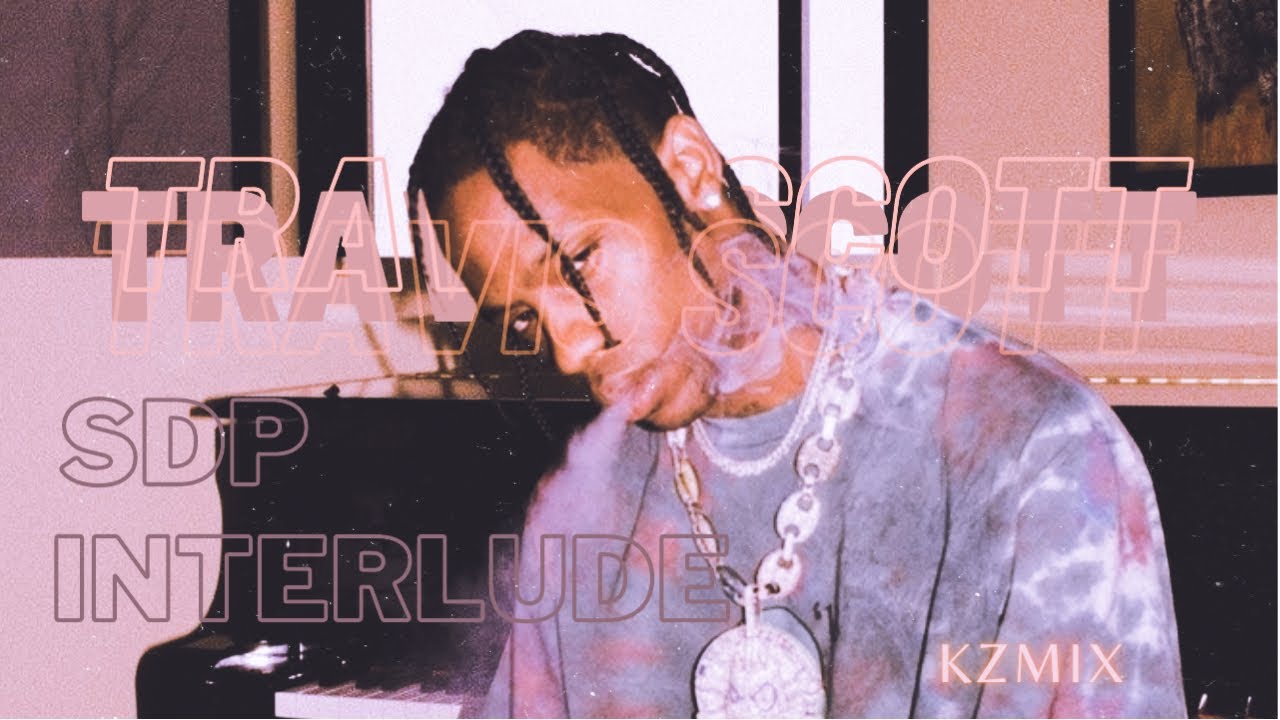 travis scott - sdp interlude (extended kzmix version) - YouTube