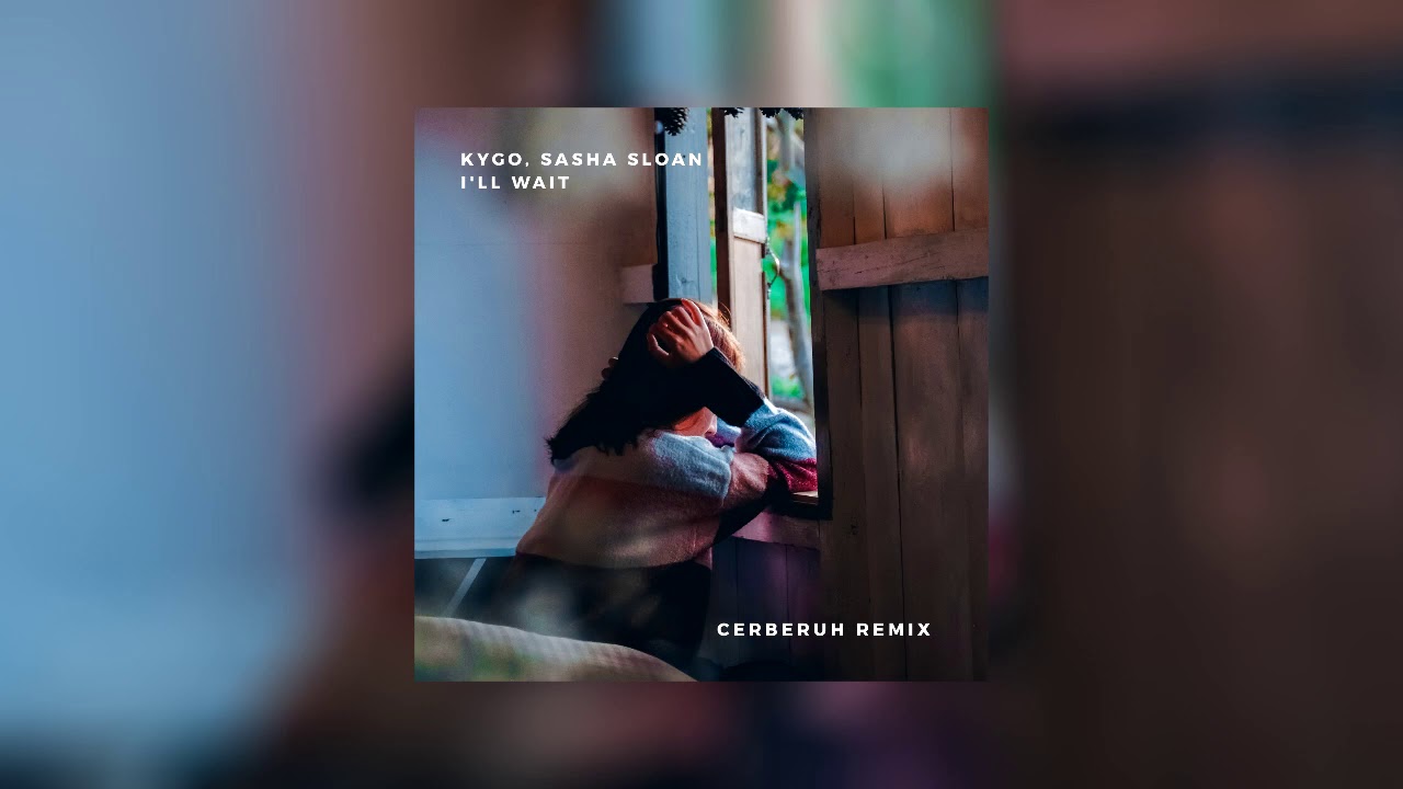 Kygo, Sasha Sloan - I'll Wait (Cerberuh Remix) - YouTube Music