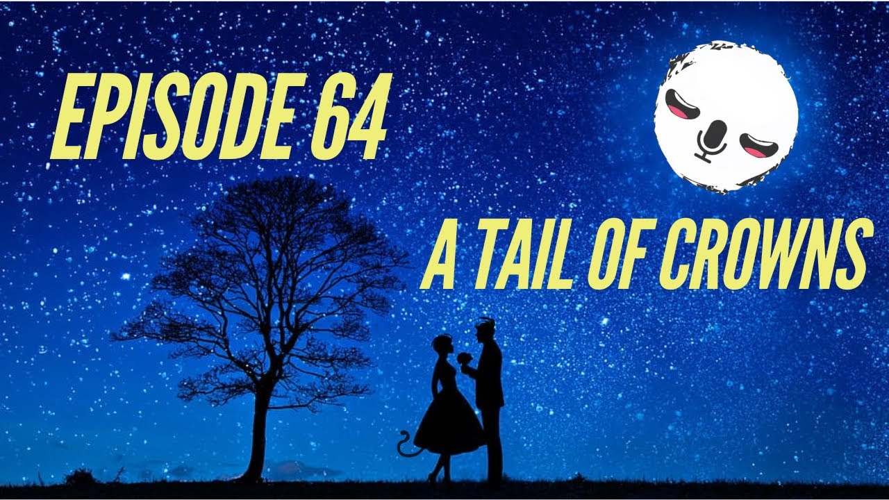 Episode 64 A Tail of Crowns - YouTube