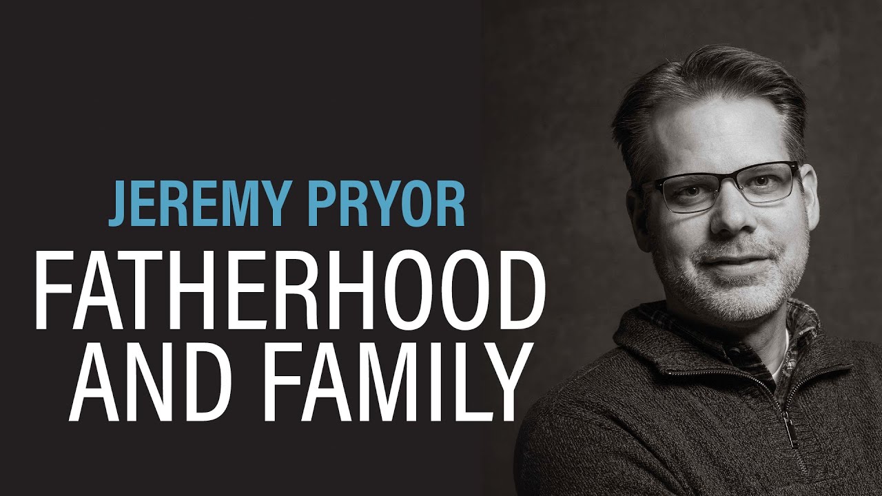 Fatherhood and Family with Jeremy Pryor - YouTube