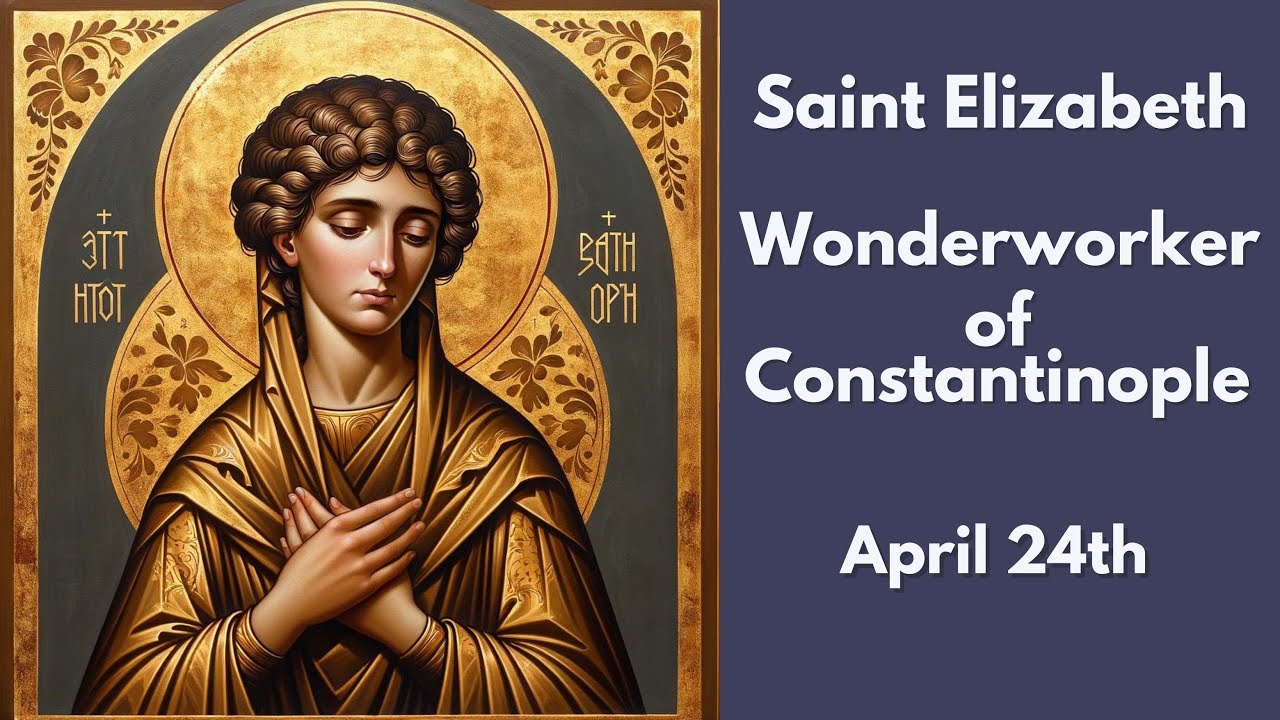 Saint Elizabeth, Wonderworker of Constantinople - April 24th - YouTube