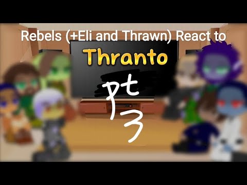 || Star Wars/Rebels || Rebels (+Eli & Thrawn) React to Thranto Pt. 3 ...