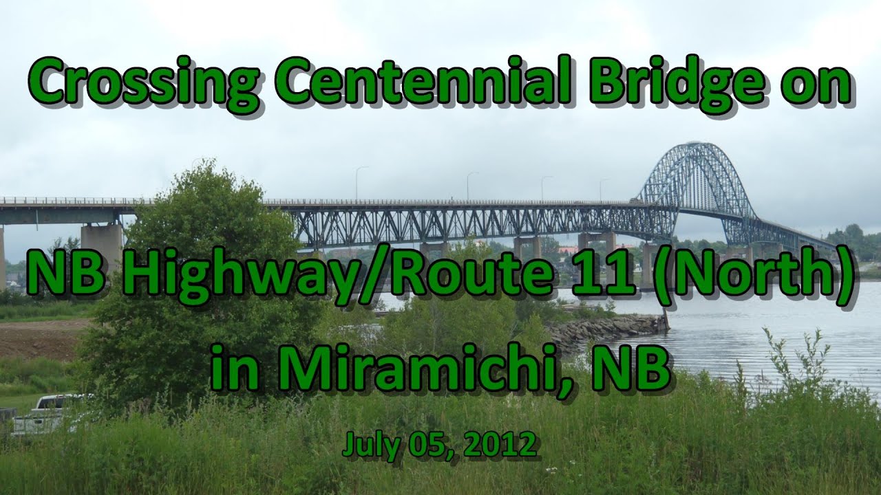 Crossing Centennial Bridge on NB Highway/Route 11 (North) in Miramichi ...