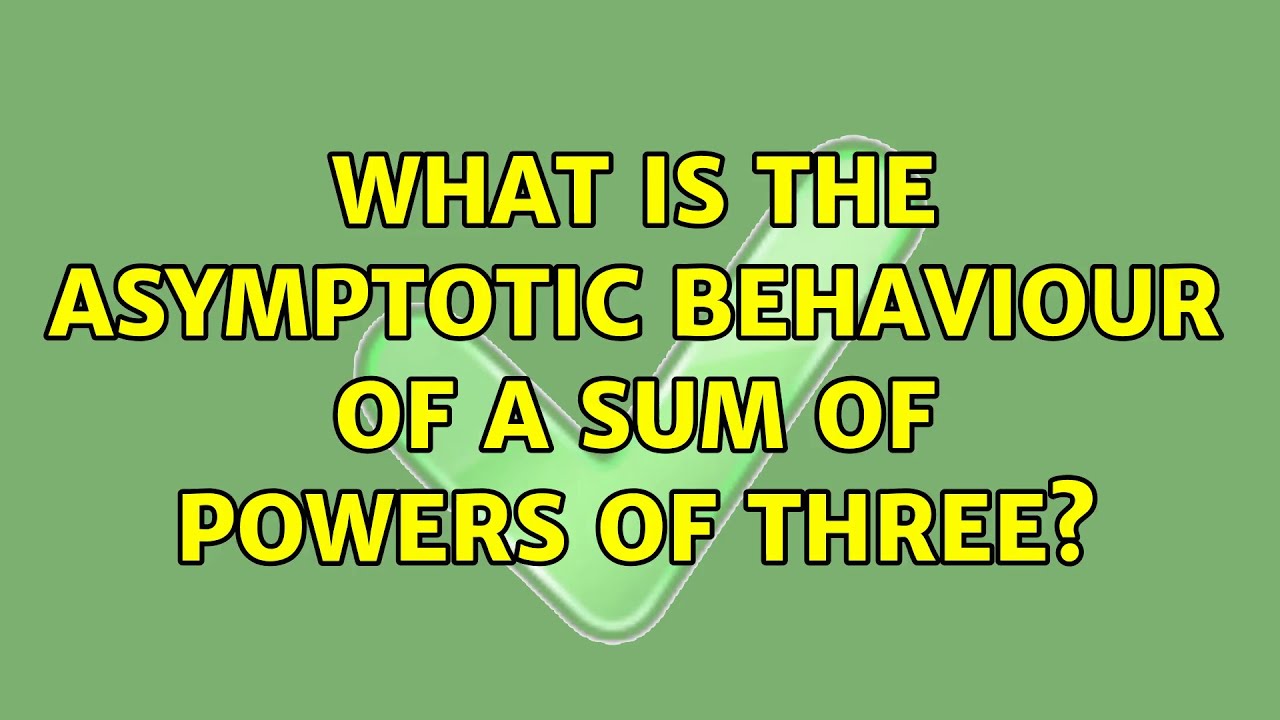 What is the asymptotic behaviour of a sum of powers of three? (2 ...