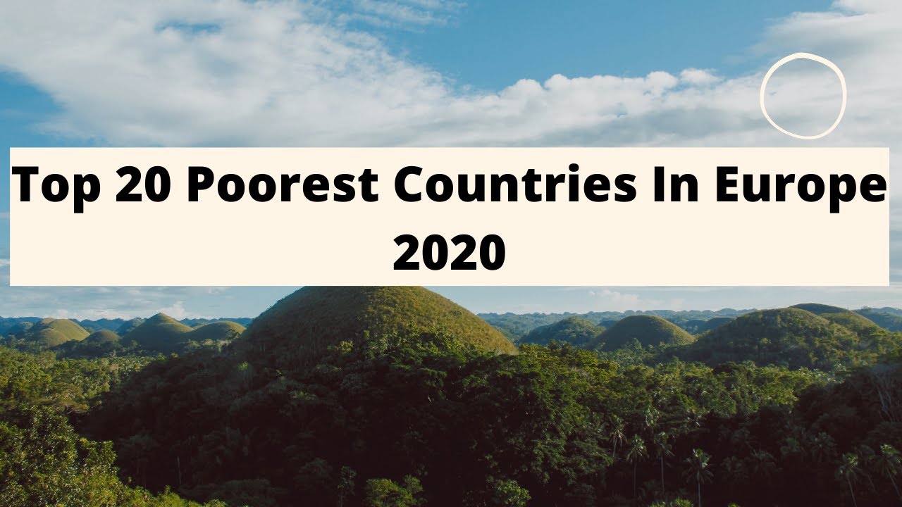 List Of Top 20 Poorest Countries In Europe 2020/The Poorest Countries ...