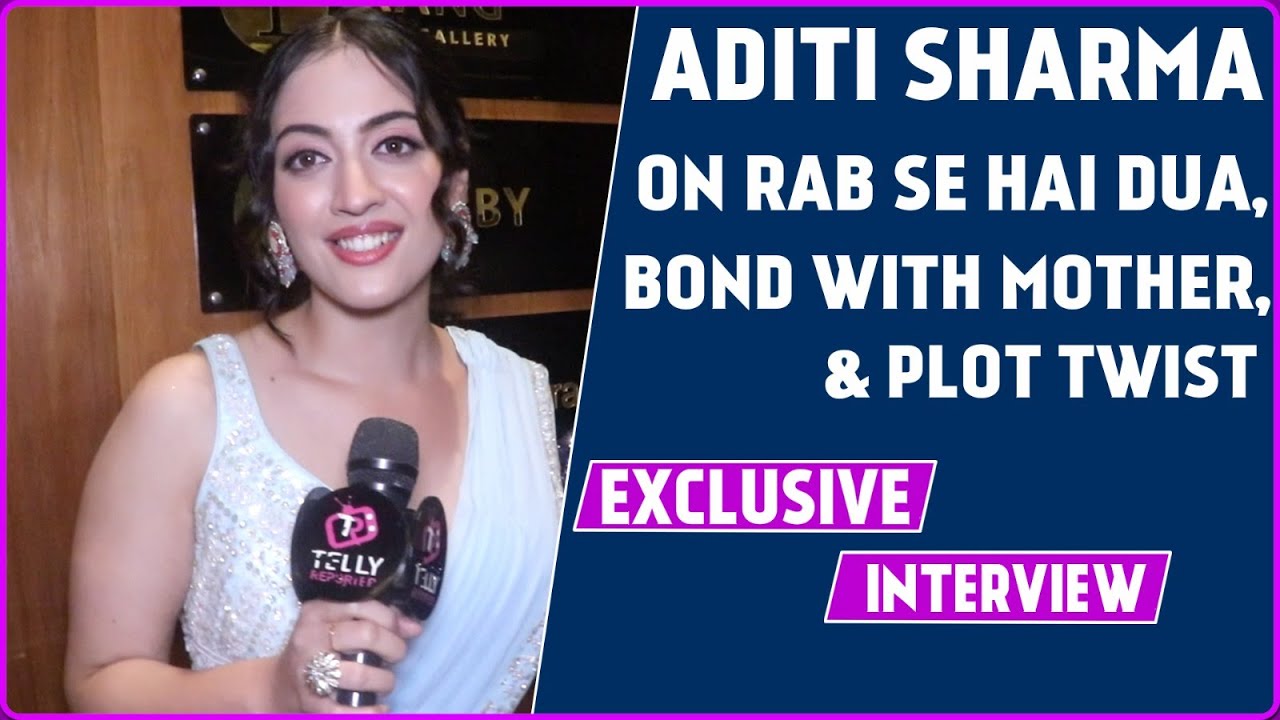 Aditi Sharma Interview On Rab Se Hai Dua, Plot Twist, Fans' Love ...