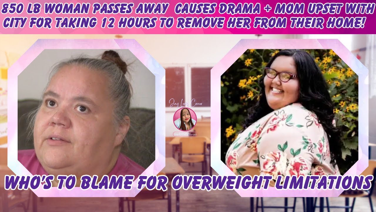 Woman Dies At 850 Pounds + Her Mom Is Upset + Funeral Home Couldn't ...