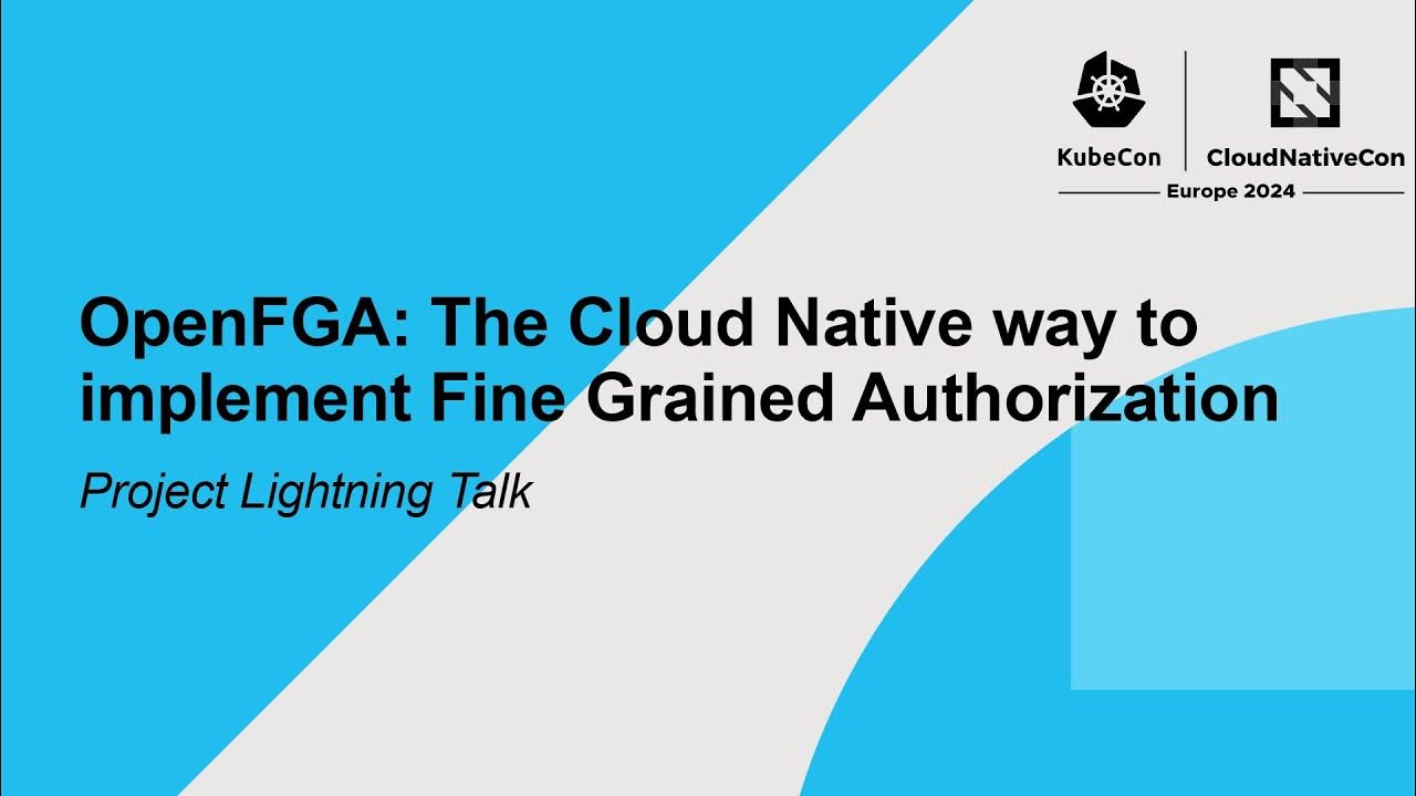 OpenFGA: The Cloud Native way to implement Fine Grained Authorization | Project Lightning Talk ...