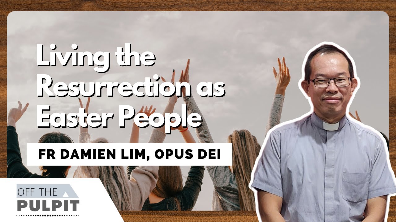 Living the Resurrection as Easter People with Fr Damien Lim - YouTube