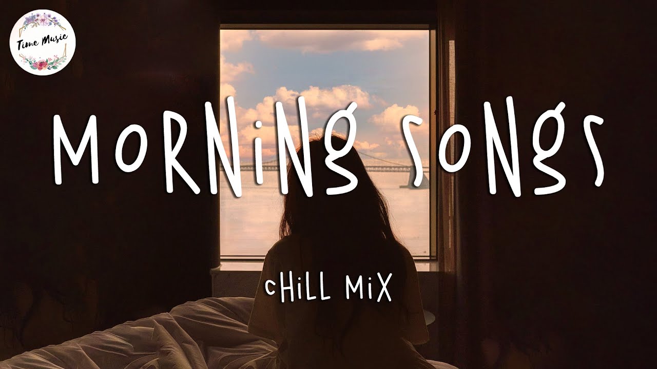 Morning vibes songs - Chill music mix song to sing in the morning - YouTube Music
