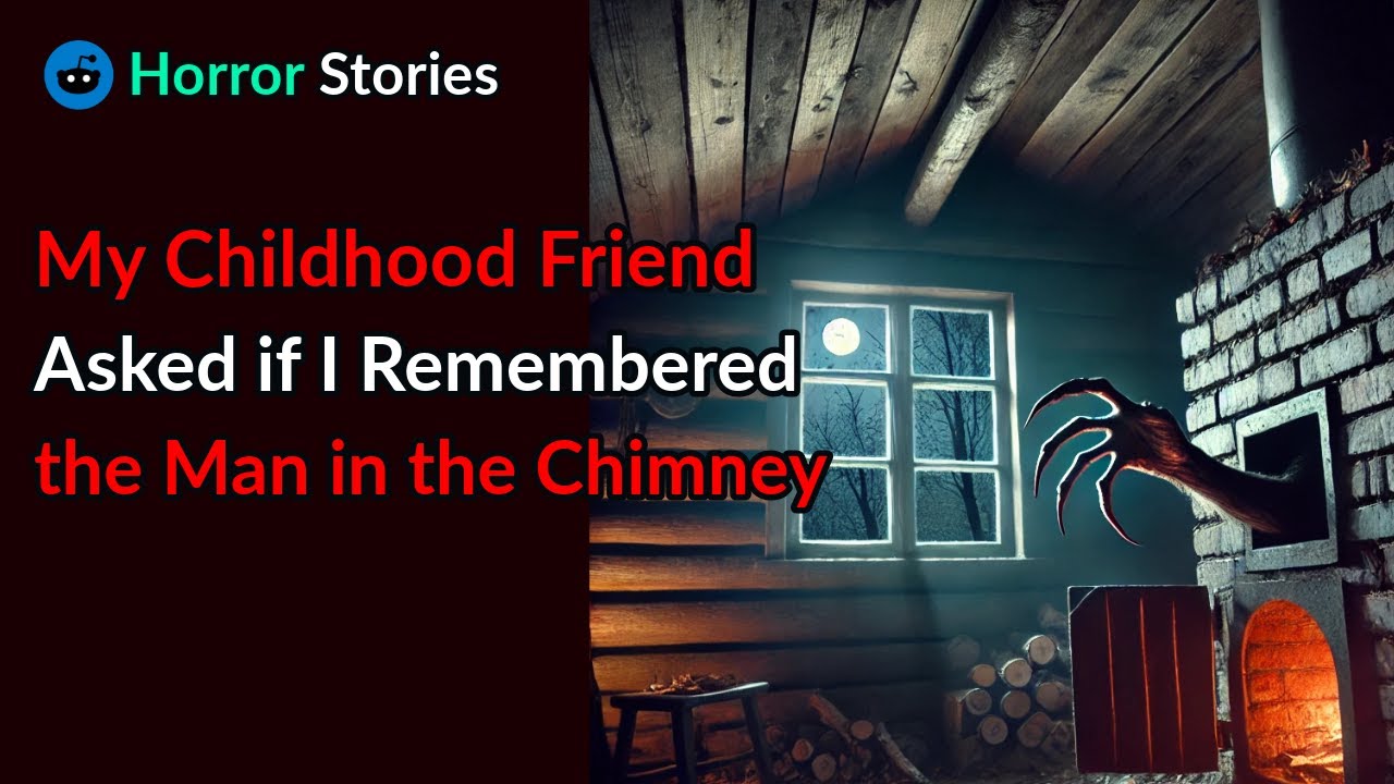 My Childhood Friend Asked if I Remembered the Man in the Chimney ...