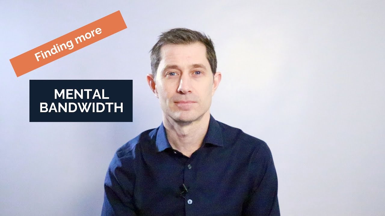 Finding More Mental Bandwidth - YouTube