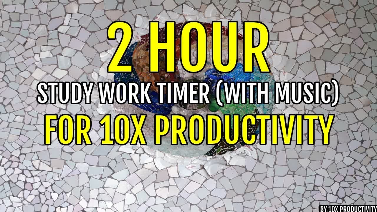 2 HOUR STUDY WORK TIMER WITH MUSIC FOR 10X PRODUCTIVITY - YouTube