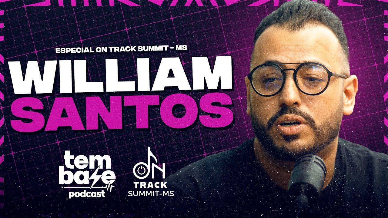 WILLIAM SANTOS (Produtor Musical) - Tem Base Podcast Especial: ON TRACK ...