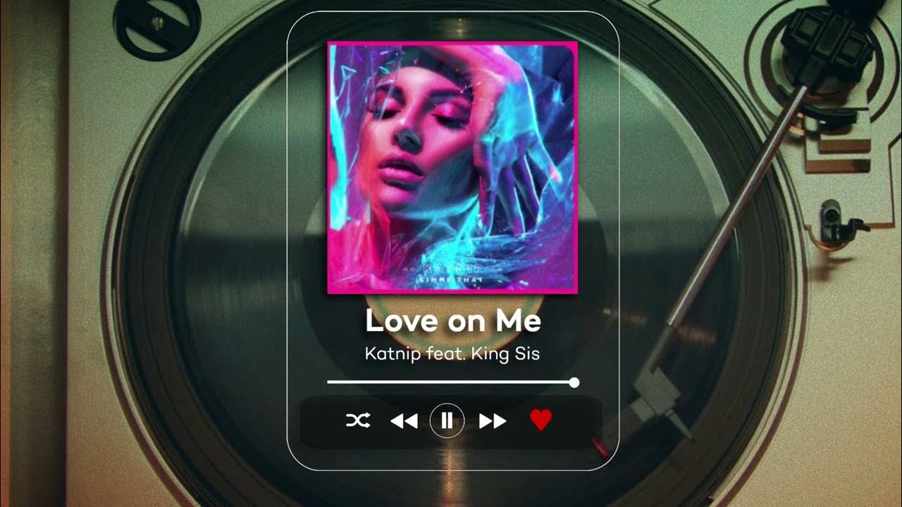 Katnip feat. King Sis - Love on Me - YouTube