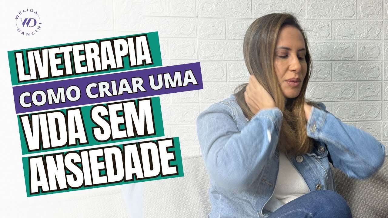 COMO CRIAR UMA VIDA SEM ANSIEDADE - LIVETERAPIA #101 - YouTube