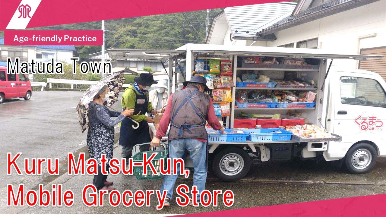 Age-friendly Practice by Matsuda Town: “Kuru Matsu-Kun, Mobile Grocery ...