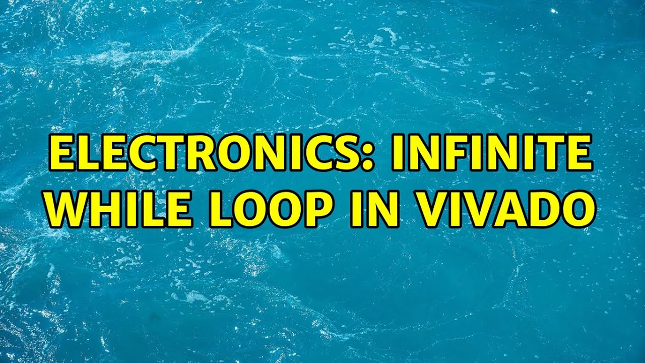 Electronics: Infinite While loop in Vivado - YouTube