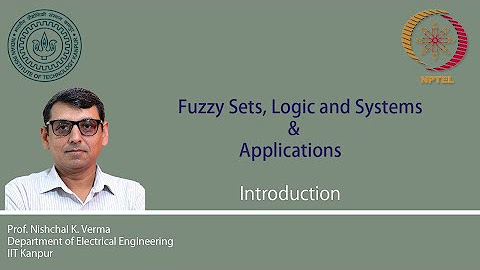 Fuzzy Sets, Logic and Systems & Applications By Prof. Nishchal K. Verma - YouTube