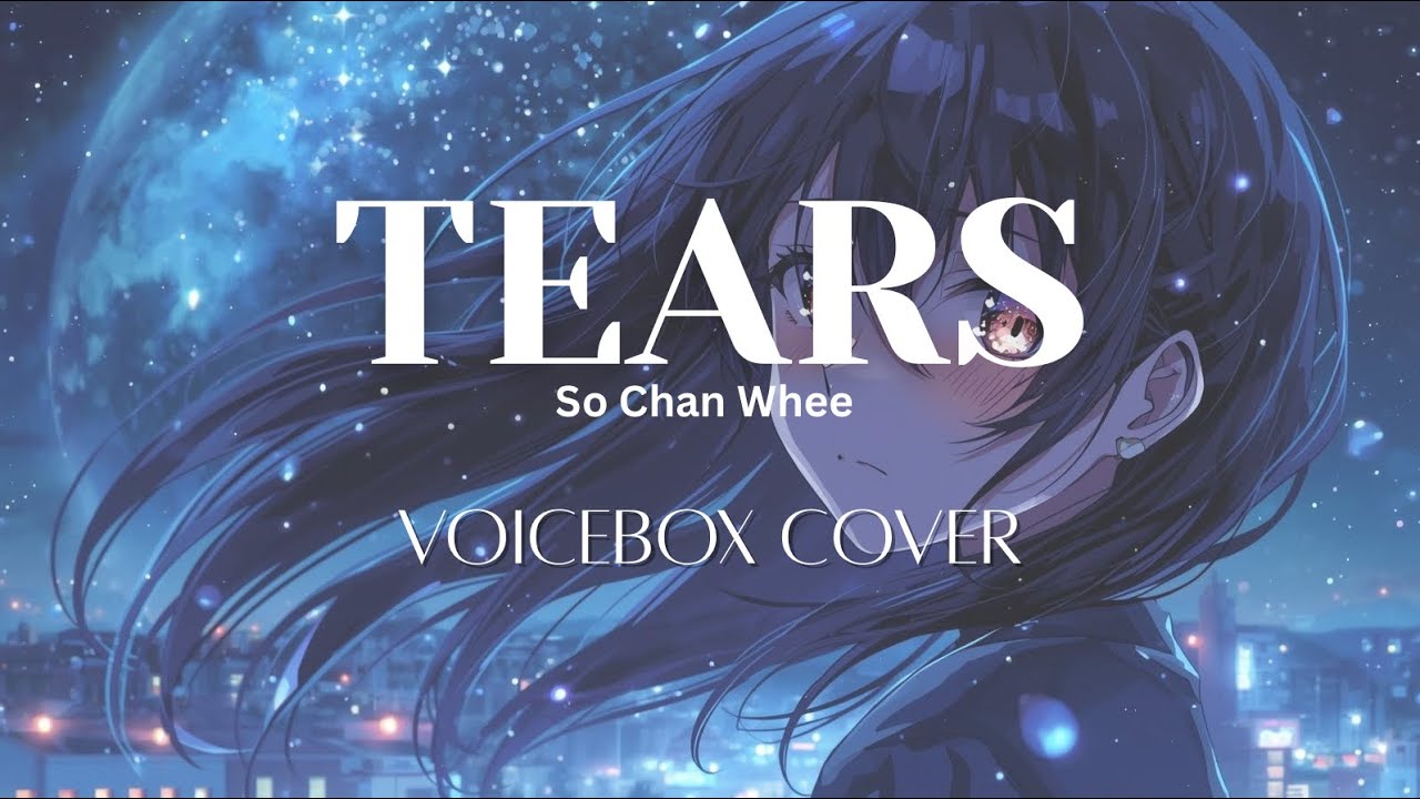 Tears | So Chan Whee (Voicebox Cover) - YouTube