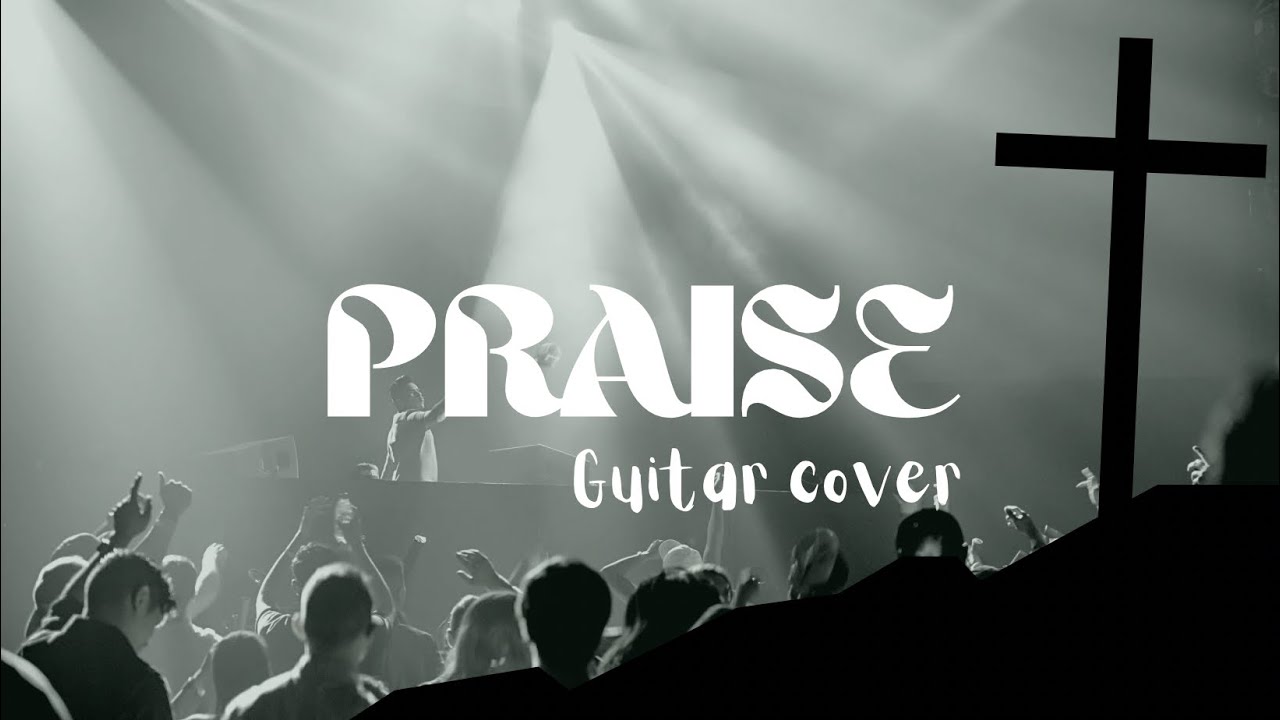 “Praise” the Lord | Guitar cover | worship song English | song cover ...