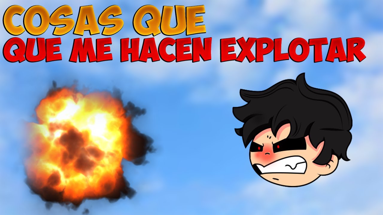 COSAS QUE ME HACEN EXPLOTAR #2 - YouTube