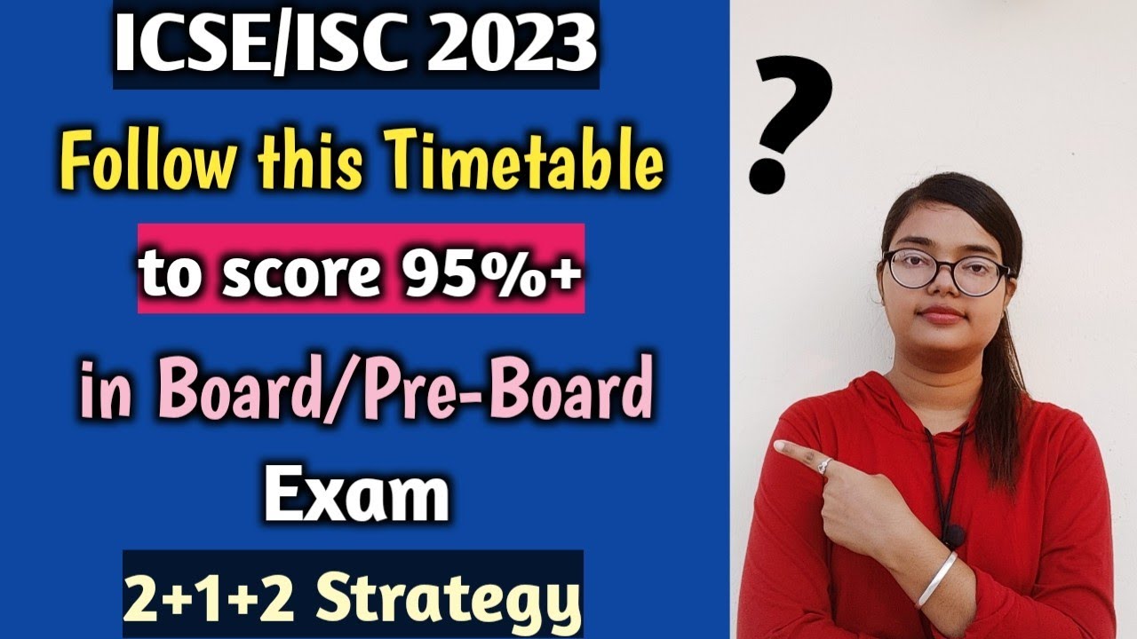 ICSE/ISC 2023 | Follow this Timetable to score 95%+ in Board/Pre-Board Exam | 2+1+2 strategy ...
