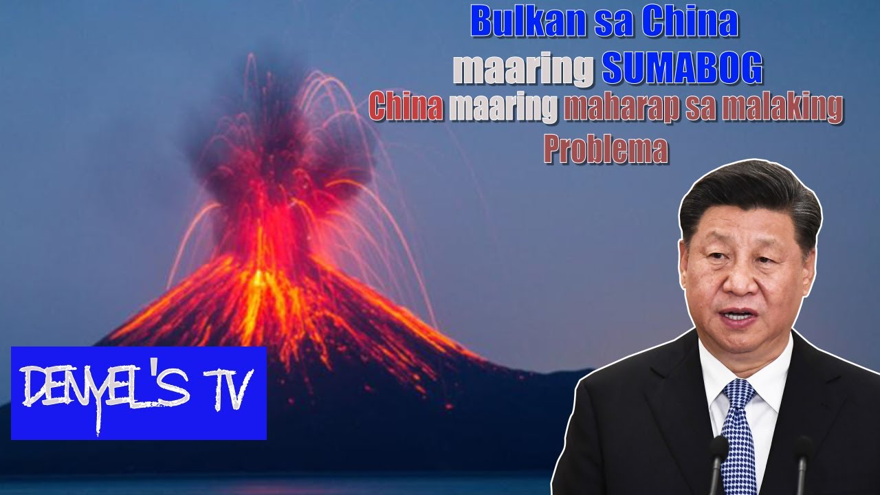 BULKAN SA CHINA MAARING SUMABOG - YouTube