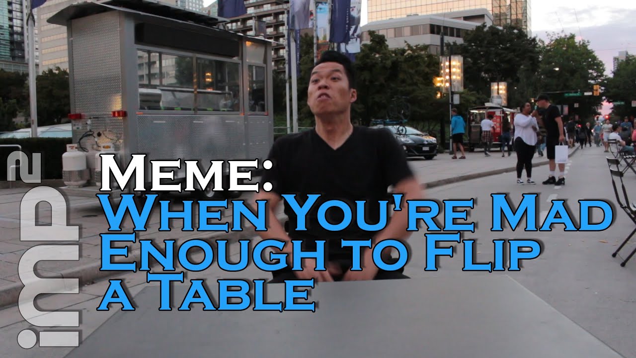When you're mad enough to flip a table - imp2 meme - YouTube