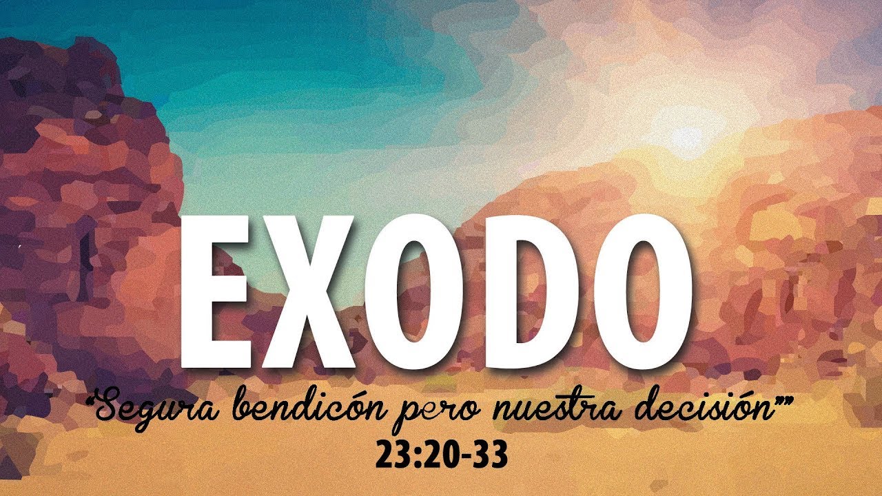 Éxodo 23:20-33 "Segura bendición pero nuestra decisón" - YouTube