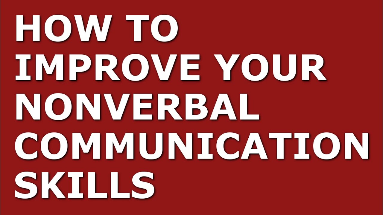 How To Improve Your Nonverbal Skills Top 10 Nonverbal Communication how-to-improve-your-nonverbal-skills-top-10-nonverbal-communication