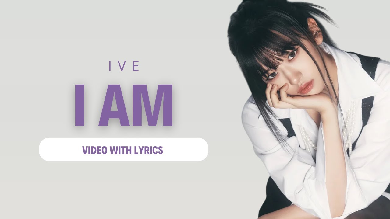 IVE (아이브) 'I AM' Video with Lyrics - YouTube