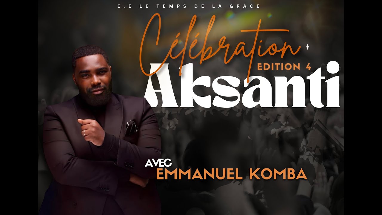 CELEBRATION AKSANTI 4 - INVITE : EMMANUEL KOMBA - YouTube