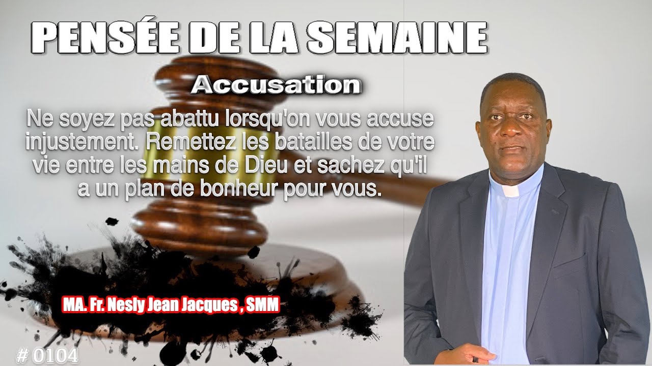 PENSÉE DE LA SEMAINE : ACCUSATION AVEC MA. FR. NESLY JEAN JACQUES , SMM ...