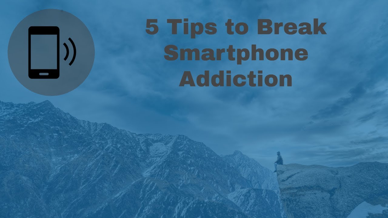 5 Tips to Break Your Smartphone Addiction! - YouTube