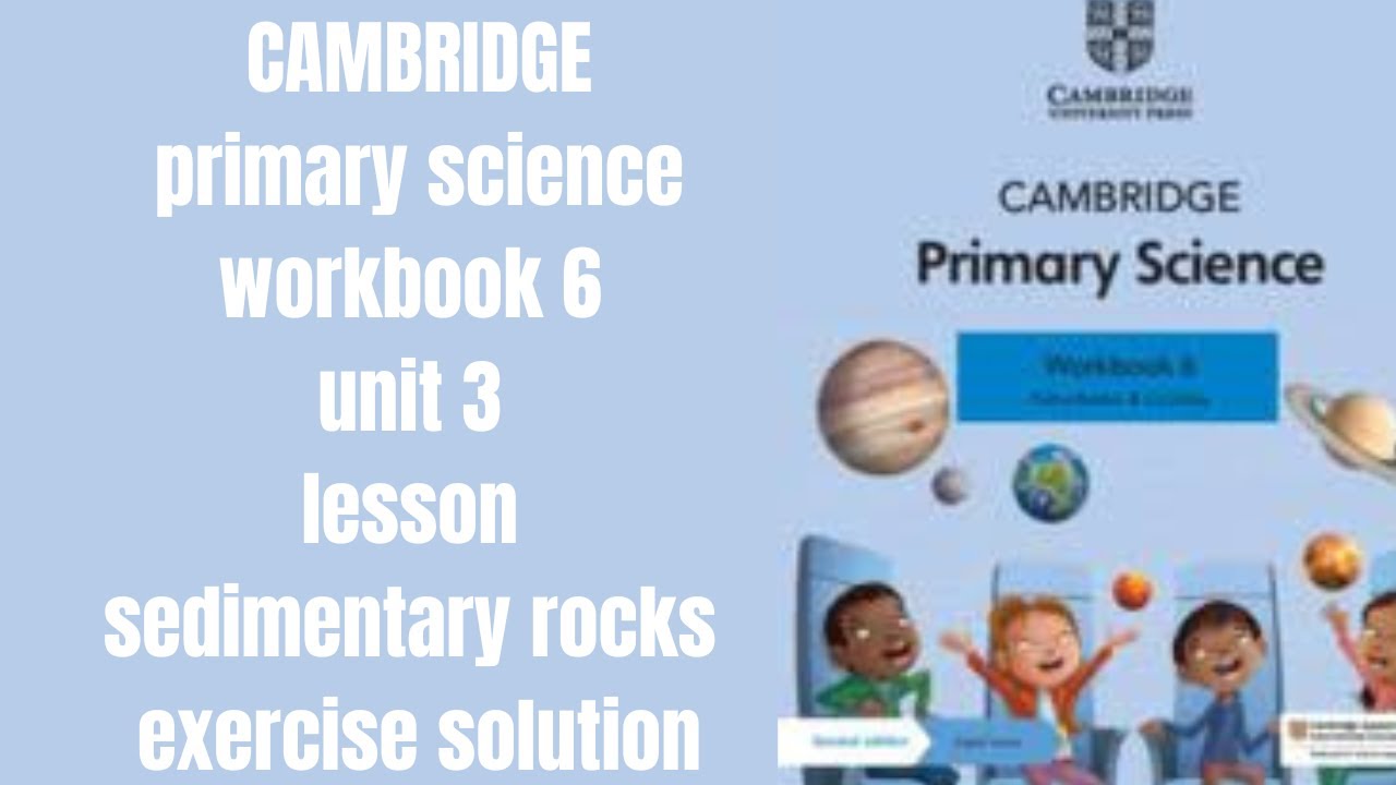 CAMBRIDGE primary science workbook 6 unit 3 lesson sedimentary rocks ...
