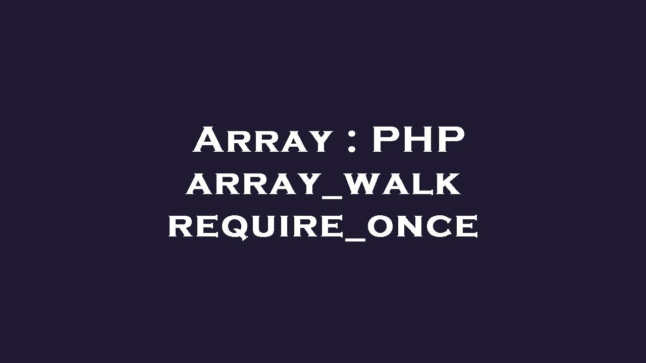 Array Php Array Walk Require Once Youtube