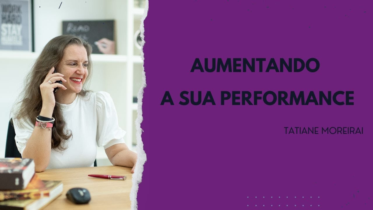 AUMENTANDO A SUA PERFORMANCE I TATIANE MOREIRA - YouTube