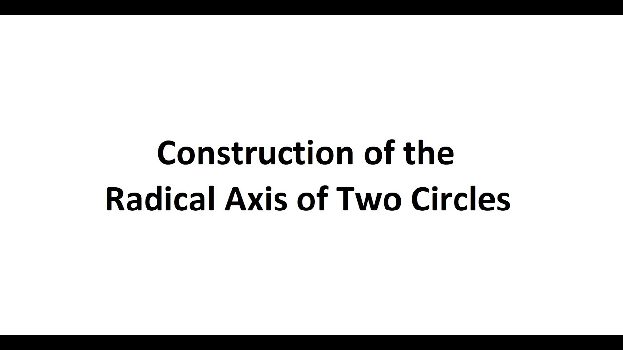 Construction of the Radical Axis of Two Circles - YouTube