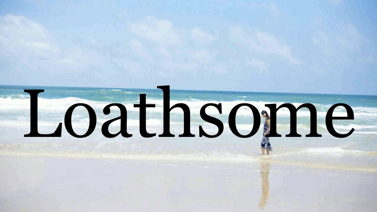 How To Pronounce Loathsome Pronunciation Of Loathsome YouTube how-to-pronounce-loathsome-pronunciation-of-loathsome-youtube