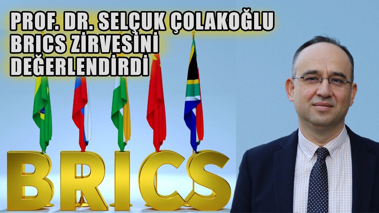 Prof. Dr. Selçuk Çolakoğlu BRICS zirvesini değerlendirdi - YouTube