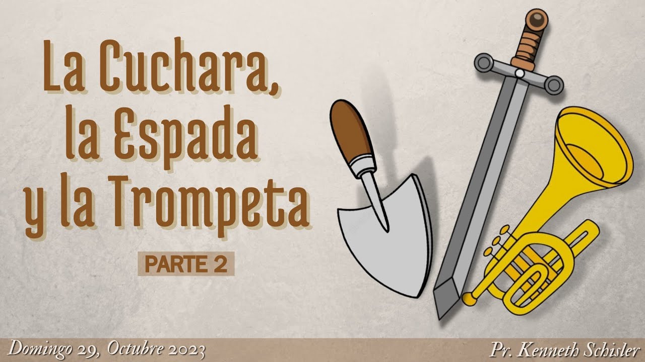 "La Cuchara, la Espada y La Trompeta" Parte 2 Pr. Kenneth Schisler ...
