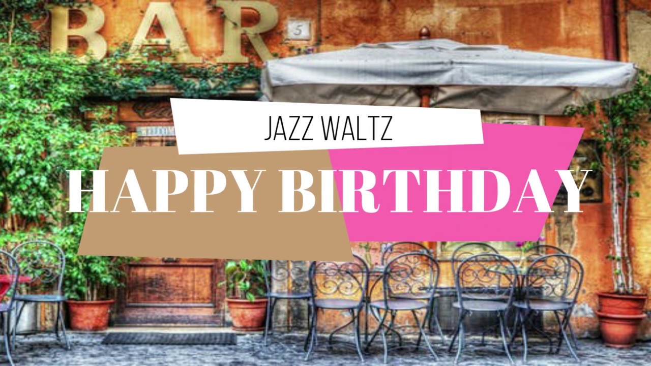HAPPY BIRTHDAY || JAZZ WALTZ || HAPPY BIRTHDAY TO ALL 2020 - YouTube